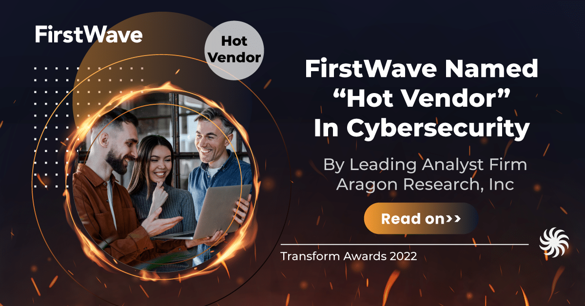 FirstWave Named “Hot Vendor” In Cybersecurity By Leading Analyst Firm ...